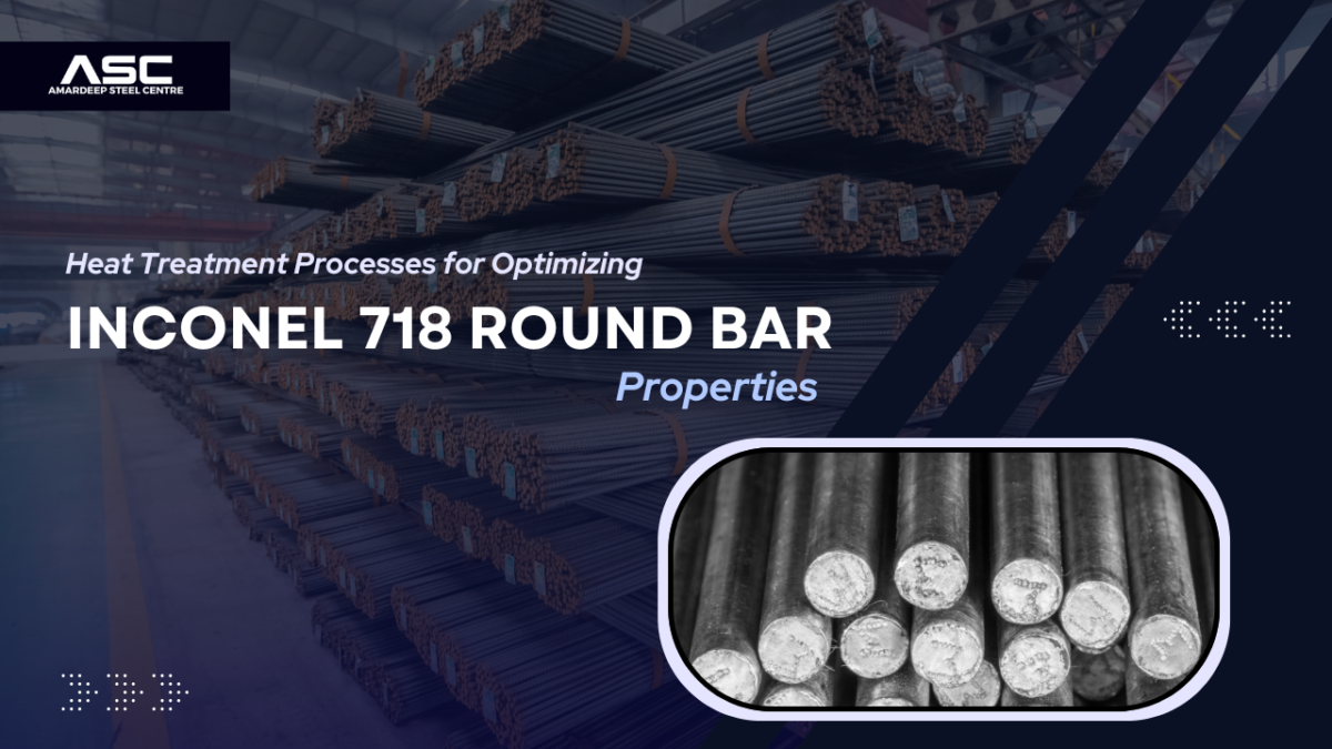 Heat Treatment Processes for Optimizing Inconel 718 Round Bars