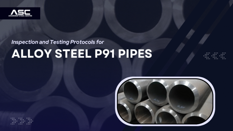 Inspection and Testing Protocols for Alloy Steel P91 Pipes